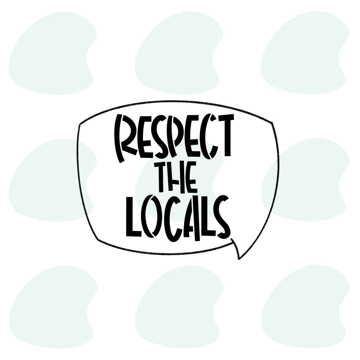 "Respect the Locals" plaque Stencil – The Cookie Mercantile